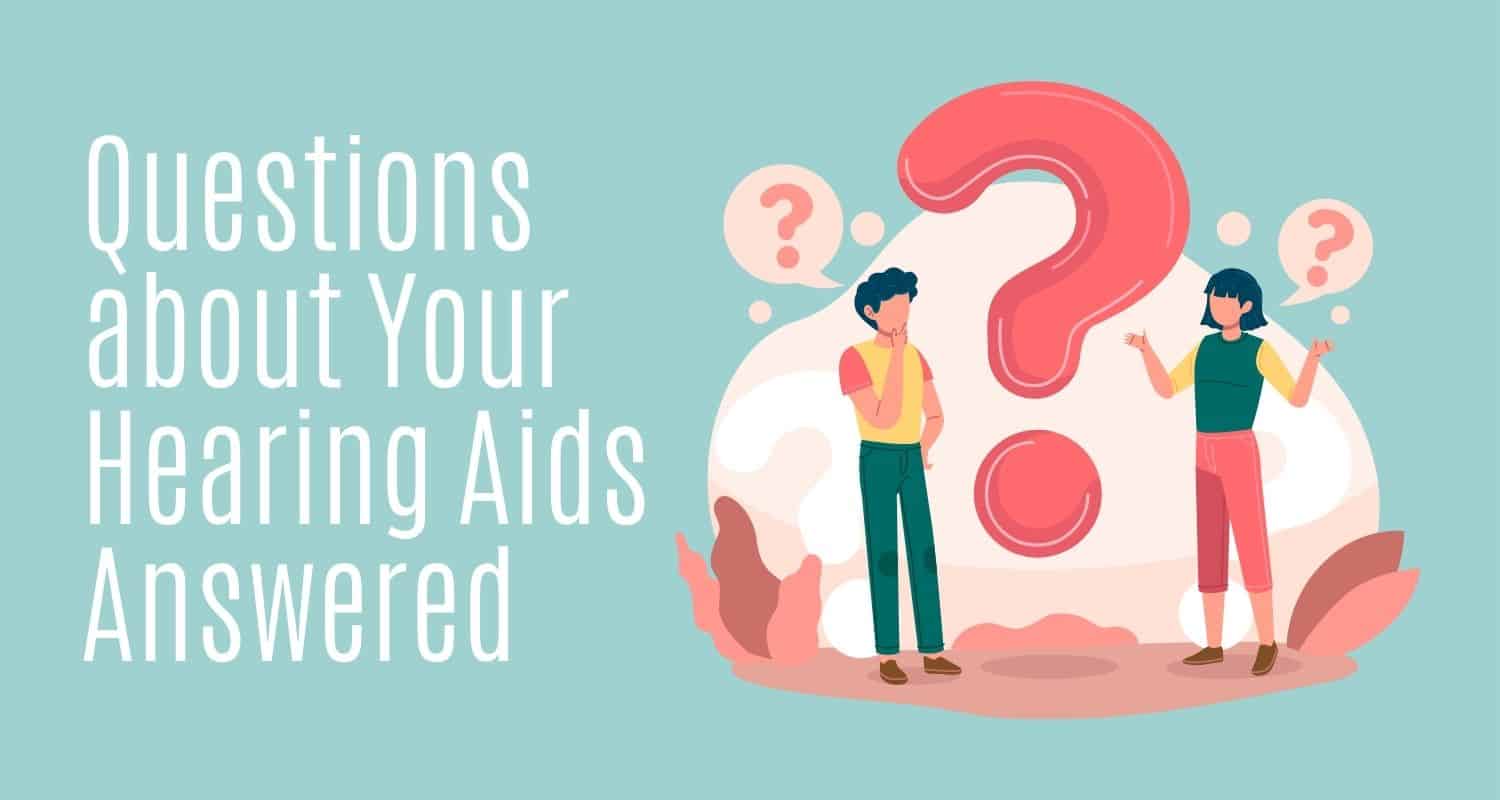 Questions about Your New Hearing Aids Answered - Mt. Hood Hearing